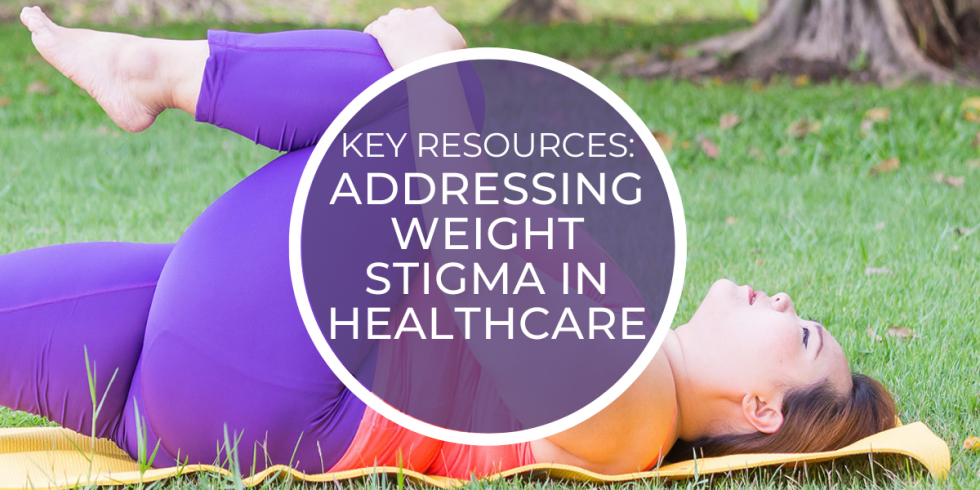 Key Resources: Weight Stigma in Healthcare • MyNutriWeb