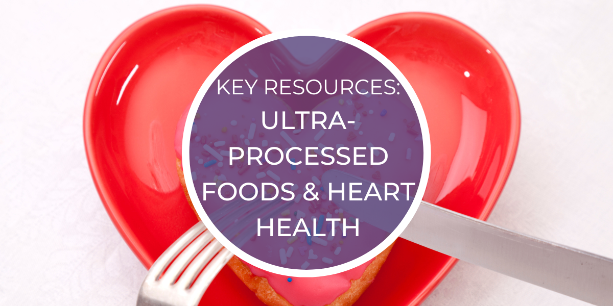 Key Resources: UPFs and Heart Health • MyNutriWeb
